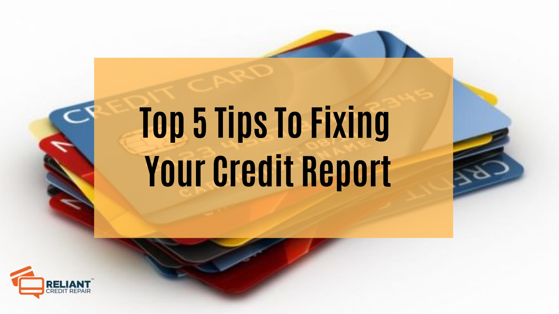 Top 5 Tips To Fixing Your Credit Report - Reliant Credit Repair