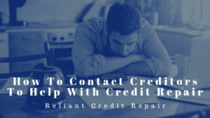 How To Contact Creditors To Help With Credit Repair - Reliant Credit ...